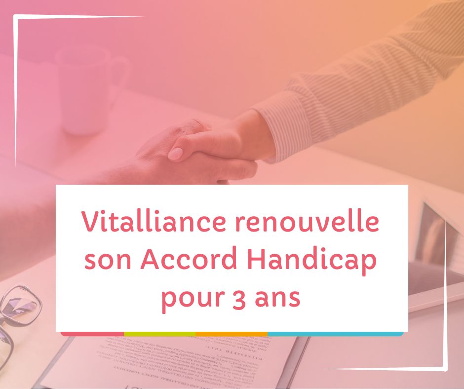 Vitalliance renouvelle son Accord Handicap pour trois ans - Blog Vitalliance